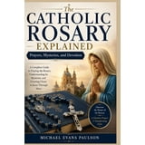 The Catholic Rosary Explained: Prayers, Mysteries, and Devotion ...