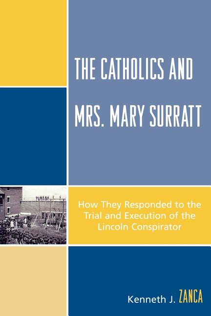 The Catholics and Mrs. Mary Surratt: How They Responded to the Trial ...