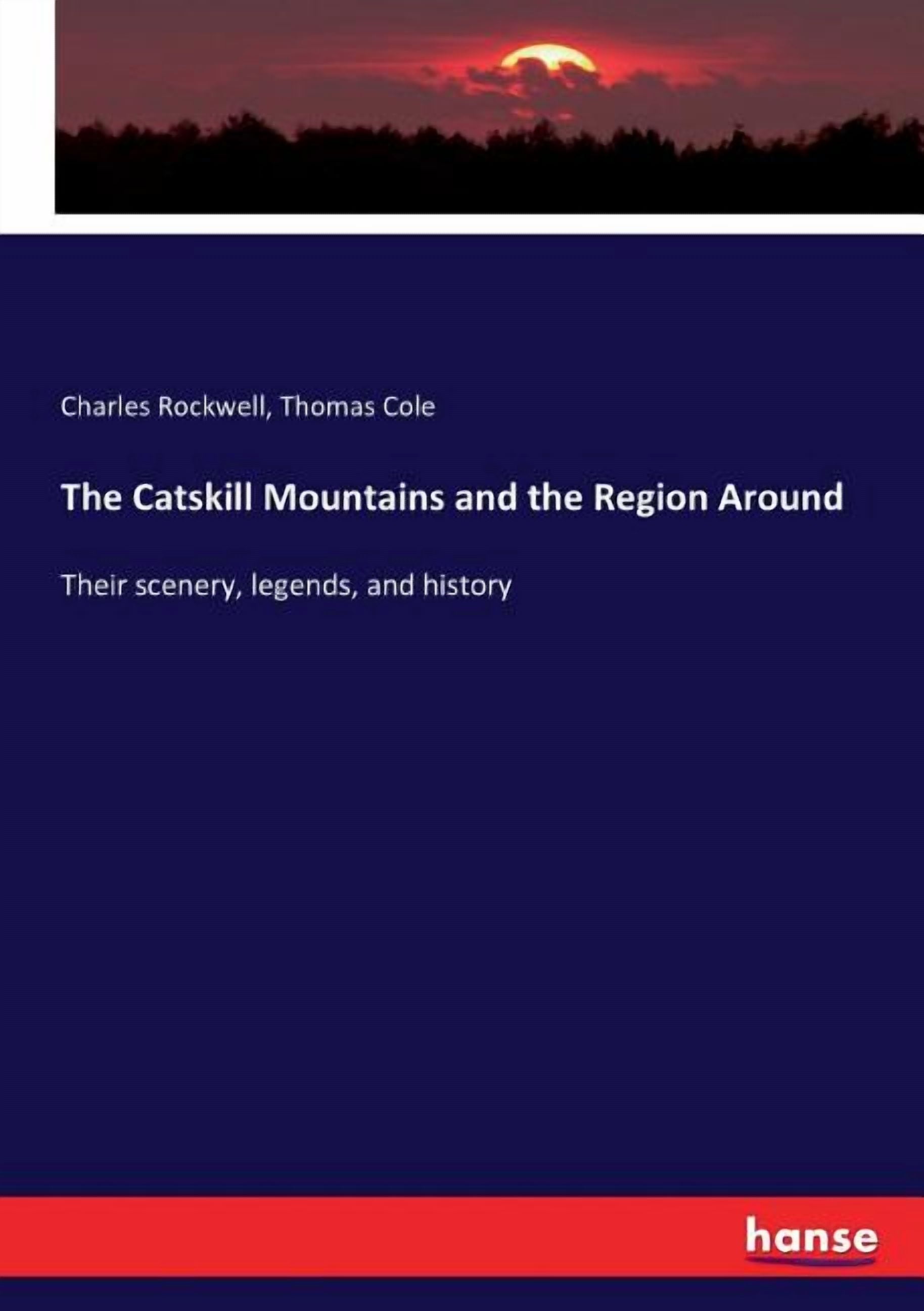 The Catskill Mountains and the Region Around: Their scenery, legends ...