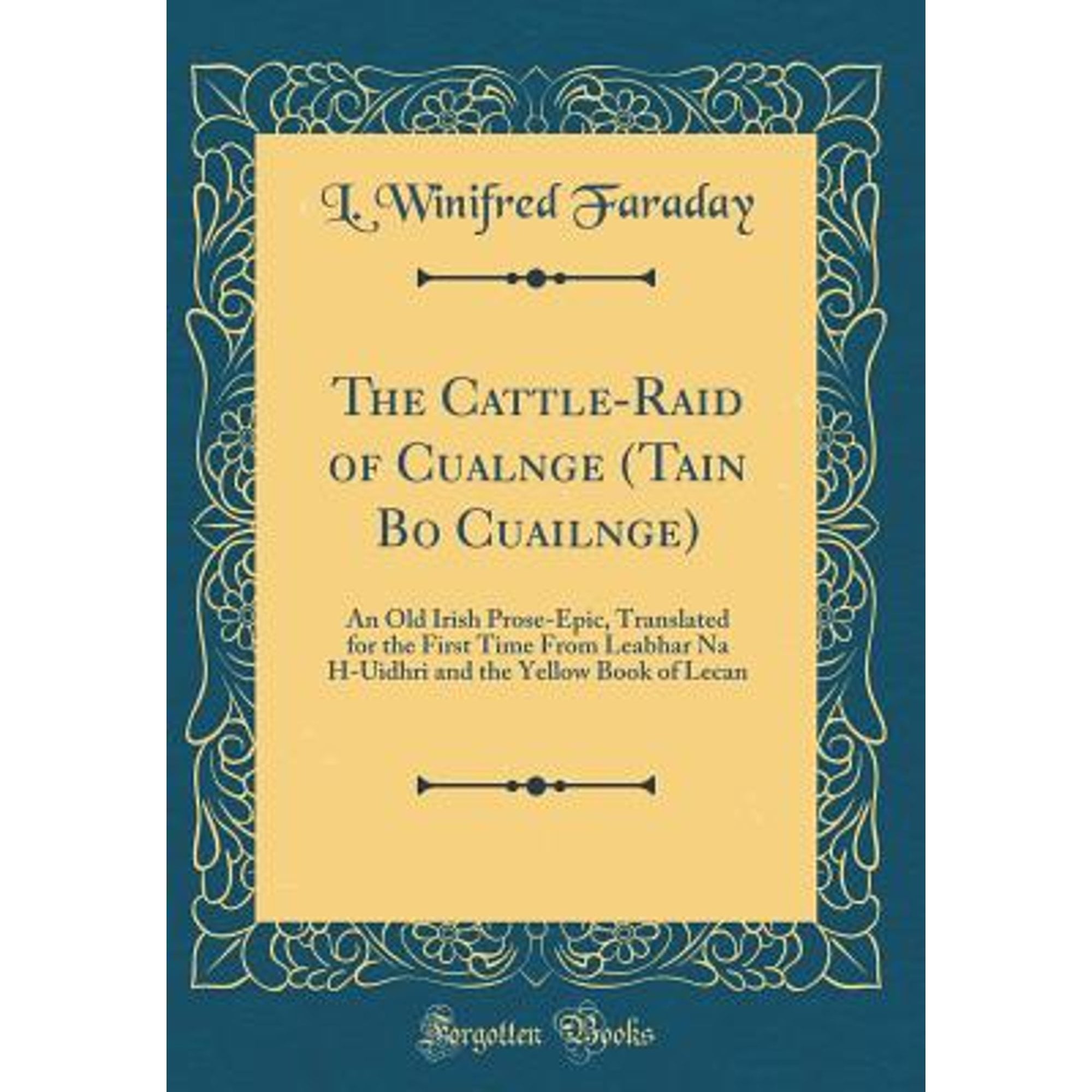 The Cattle-Raid of Cualnge (Tain Bo Cuailnge) : An Old Irish Prose-Epic ...