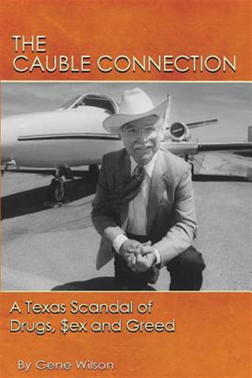 The Cauble Connection: A Texas Scandal of Drugs, $Ex and Greed ...
