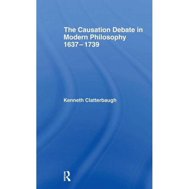 The Causation Debate in Modern Philosophy, 1637-1739, (Hardcover ...