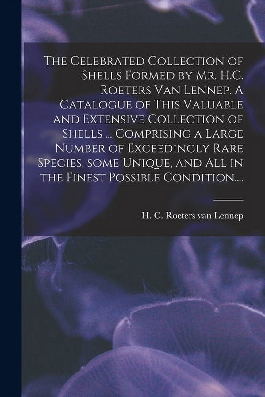 The Celebrated Collection of Shells Formed by Mr. H.C. Roeters Van ...