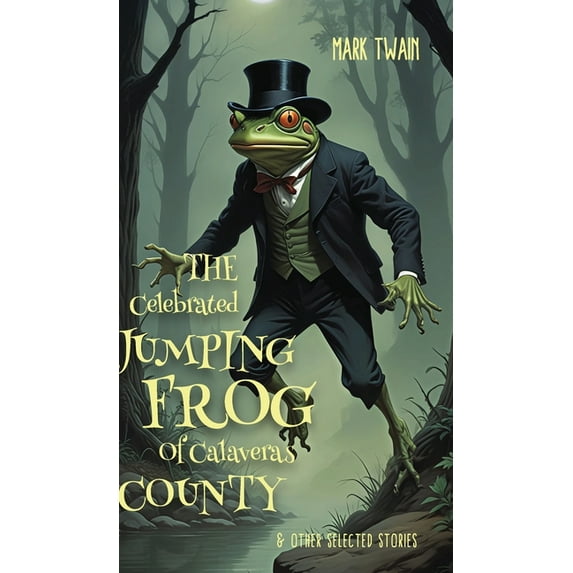 The Celebrated Jumping Frog of Calaveras County & Other Selected ...