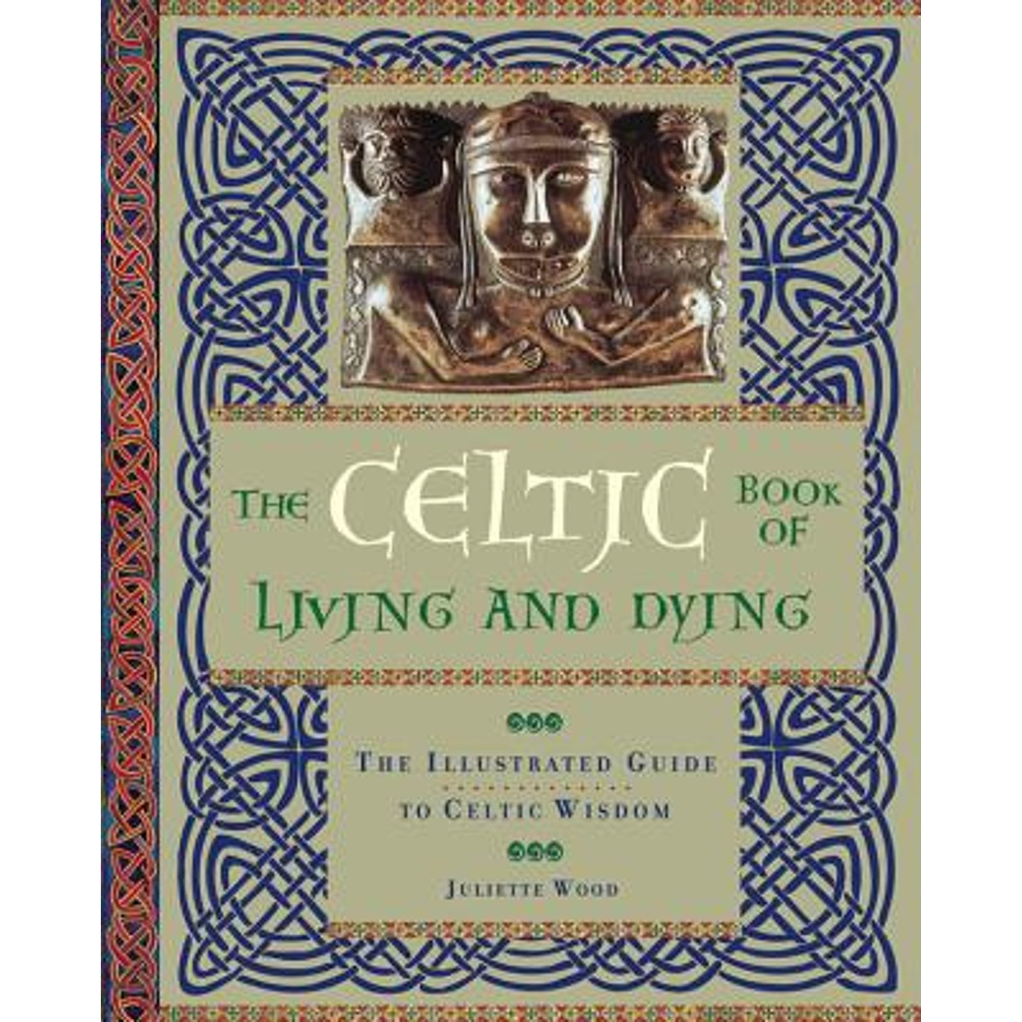 The Celtic Book of Living and Dying: The Illustrated Guide to Celtic ...