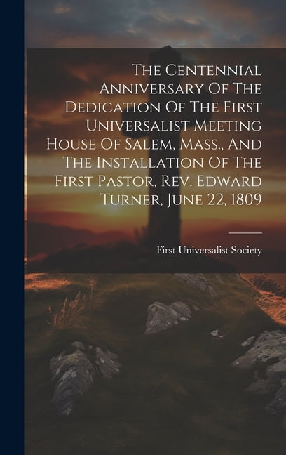 The Centennial Anniversary Of The Dedication Of The First Universalist ...