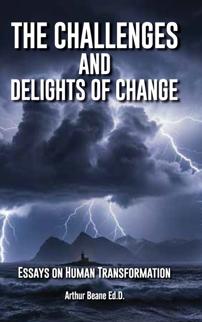 The Challenges and Delights of Change: Essays in Human Transformation ...