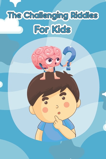 The Challenging Riddles For Kids: Funny Riddles And Tricky Questions In ...