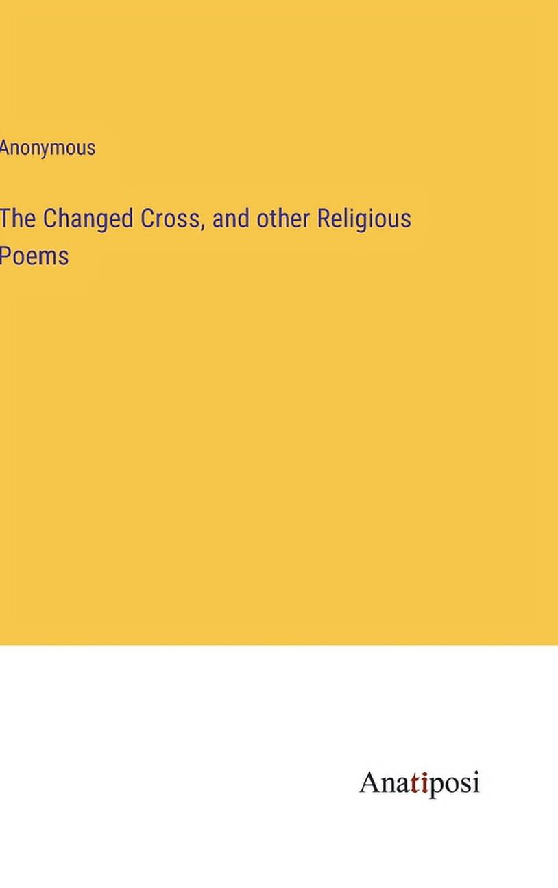 The Changed Cross, and other Religious Poems, (Hardcover) - Walmart.com