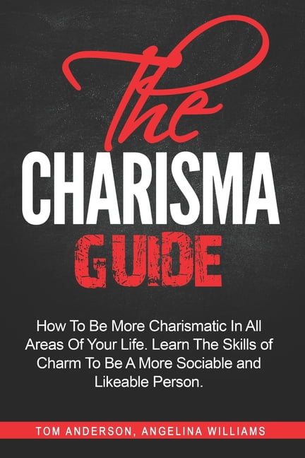 The Charisma Guide: How To More Charismatic In All Areas Of Your Life ...