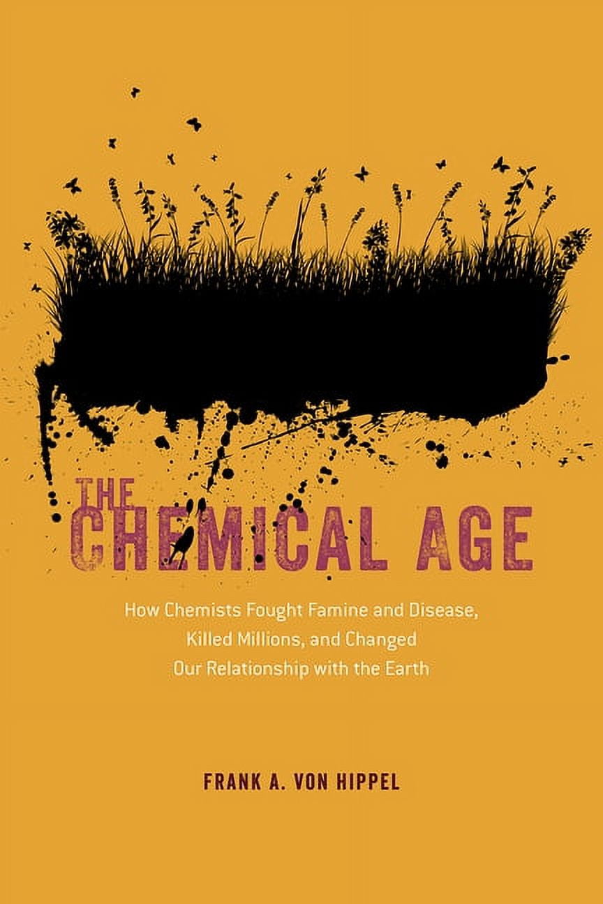 The Chemical Age: How Chemists Fought Famine and Disease, Killed ...