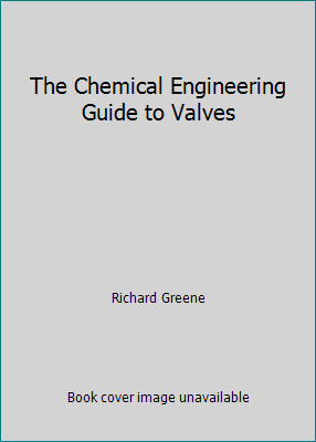 Pre-Owned The Chemical Engineering Guide to Valves (Hardcover ...