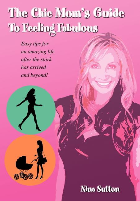 The Chic Mom's Guide to Feeling Fabulous : Easy Tips for an Amazing ...