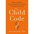 The Child Code: Understanding Your Child's Unique Nature for Happier ...
