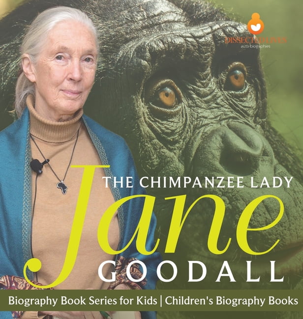 The Chimpanzee Lady: Jane Goodall - Biography Book Series for Kids ...