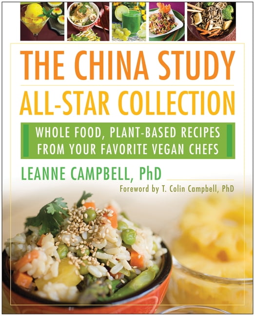 The China Study All-Star Collection : Whole Food, Plant-Based Recipes ...