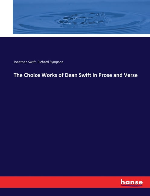 The Choice Works of Dean Swift in Prose and Verse (Paperback) - Walmart.com