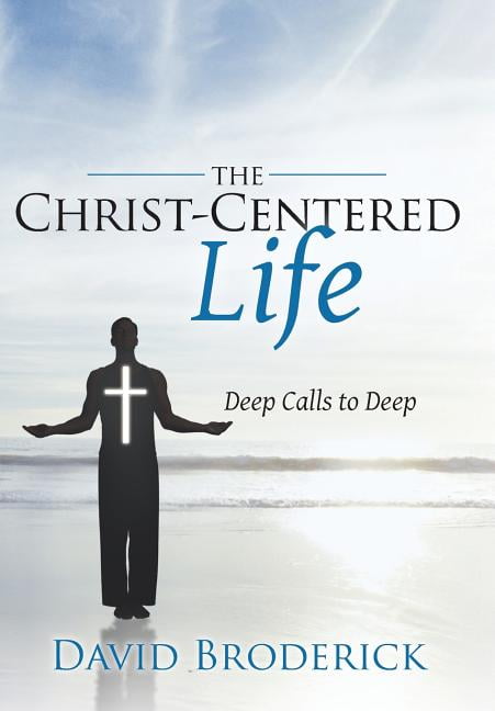 The Christ-Centered Life: Deep Calls to Deep - Walmart.com