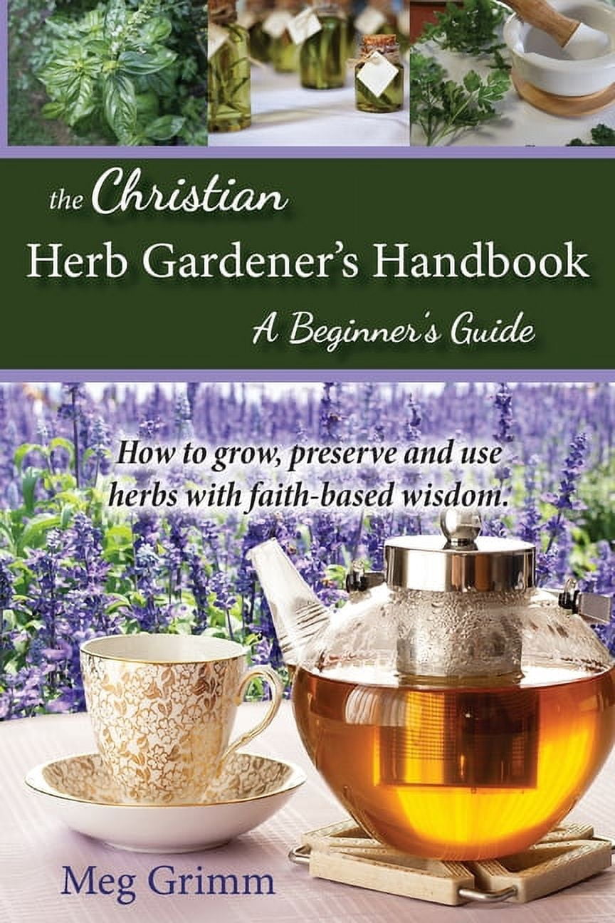 The Christian Herb Gardener's Handbook: A Beginner's Guide, (Paperback ...