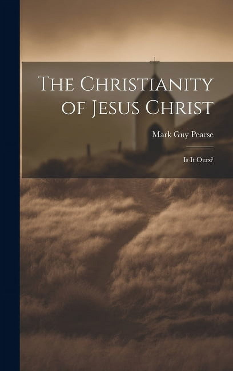 The Christianity of Jesus Christ : Is It Ours? (Hardcover) - Walmart.com