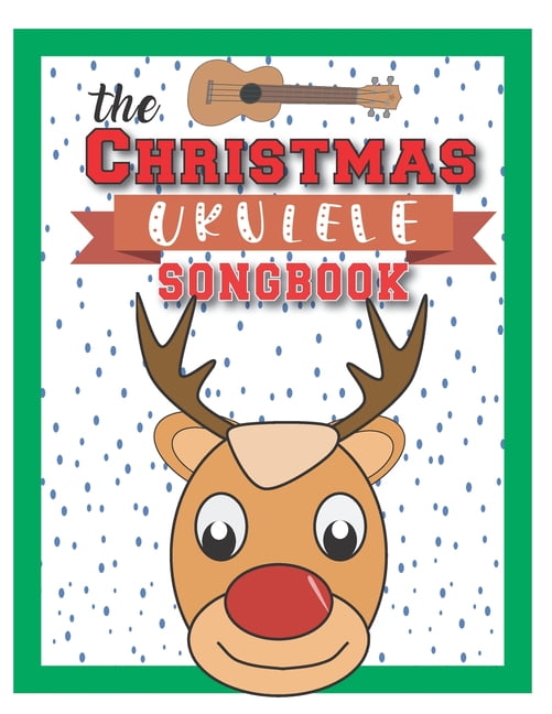 The Christmas Ukulele Songbook: Cute Ukulele Songs For Christmas I ...