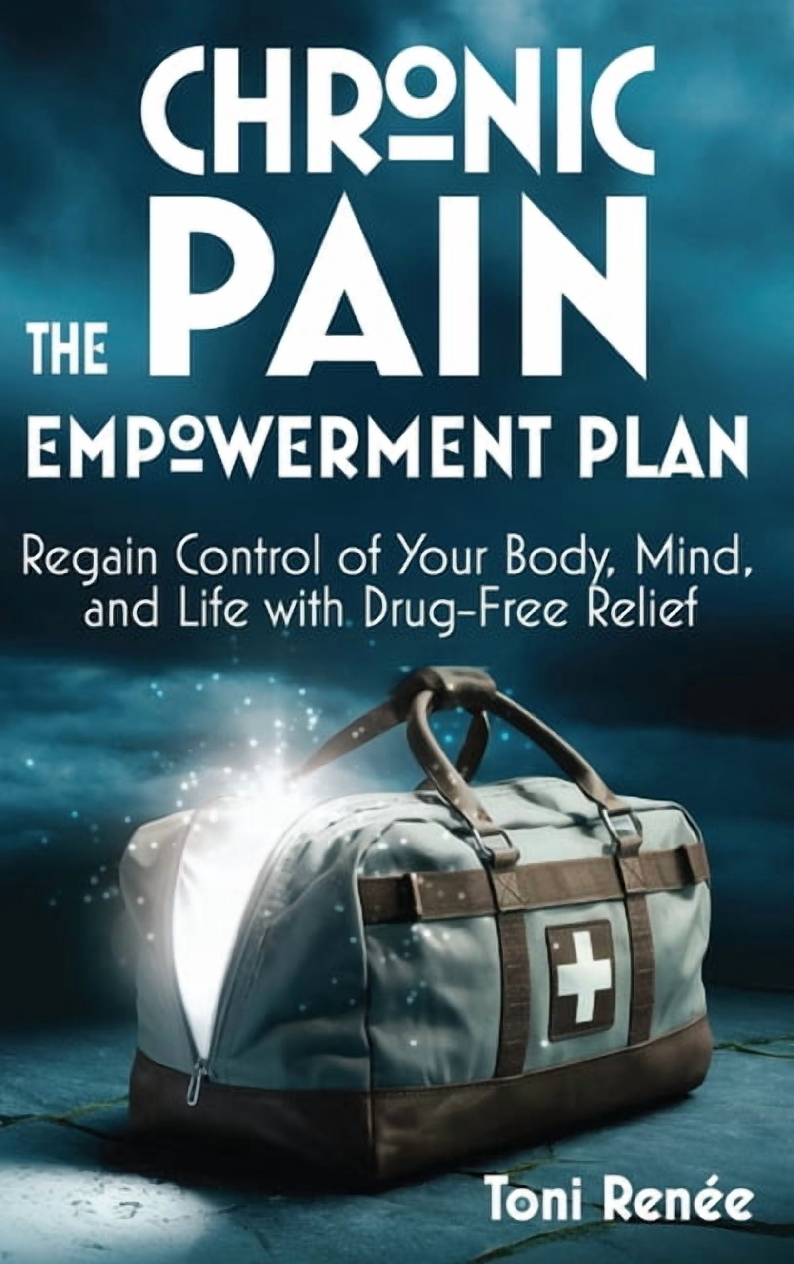 The Chronic Pain Empowerment Plan: Regain Control of Your Body, Mind ...