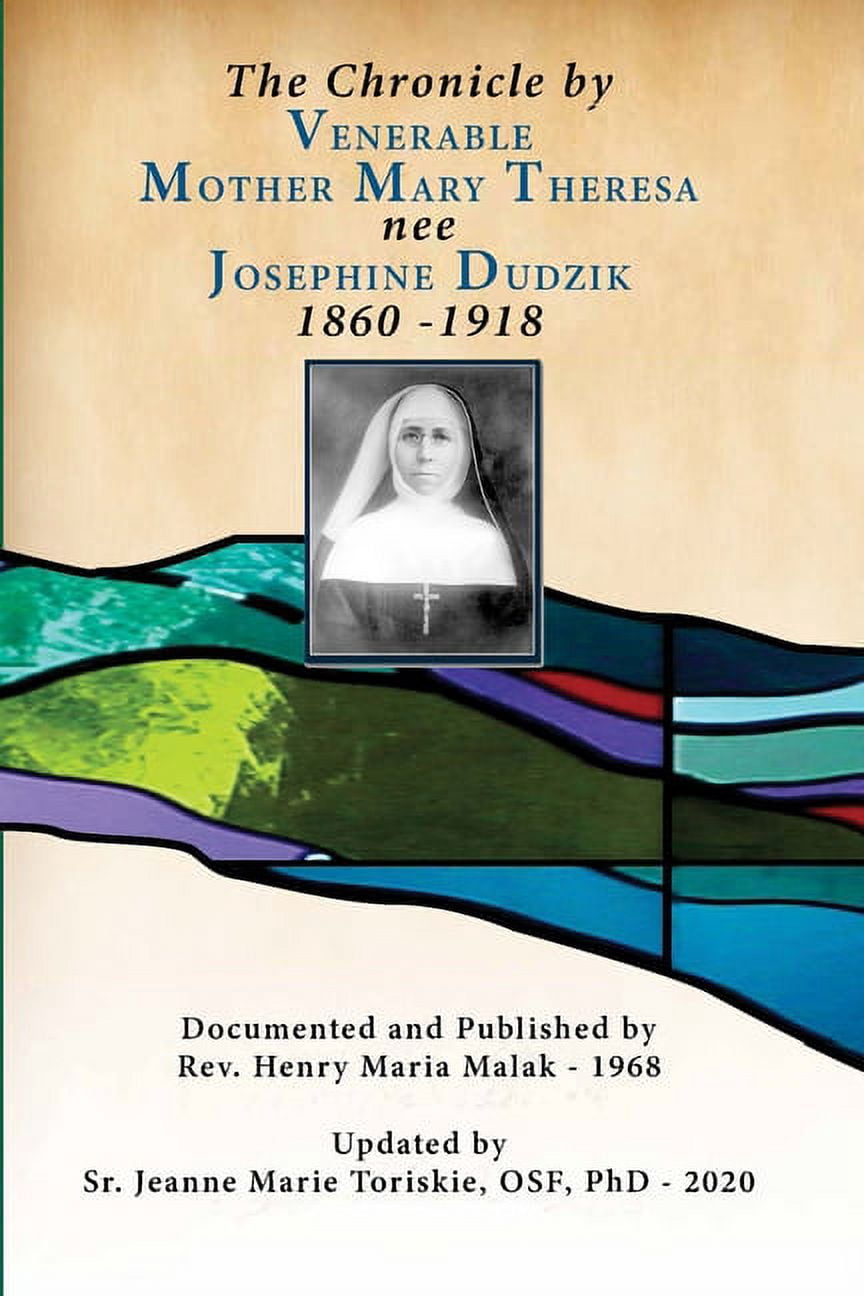 The Chronicle by Venerable Mother Mary Theresa nee Josephine Dudzik ...