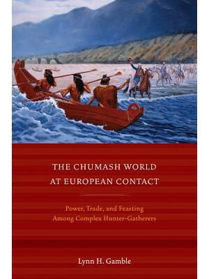 The Chumash World at European Contact : Power, Trade, and Feasting ...