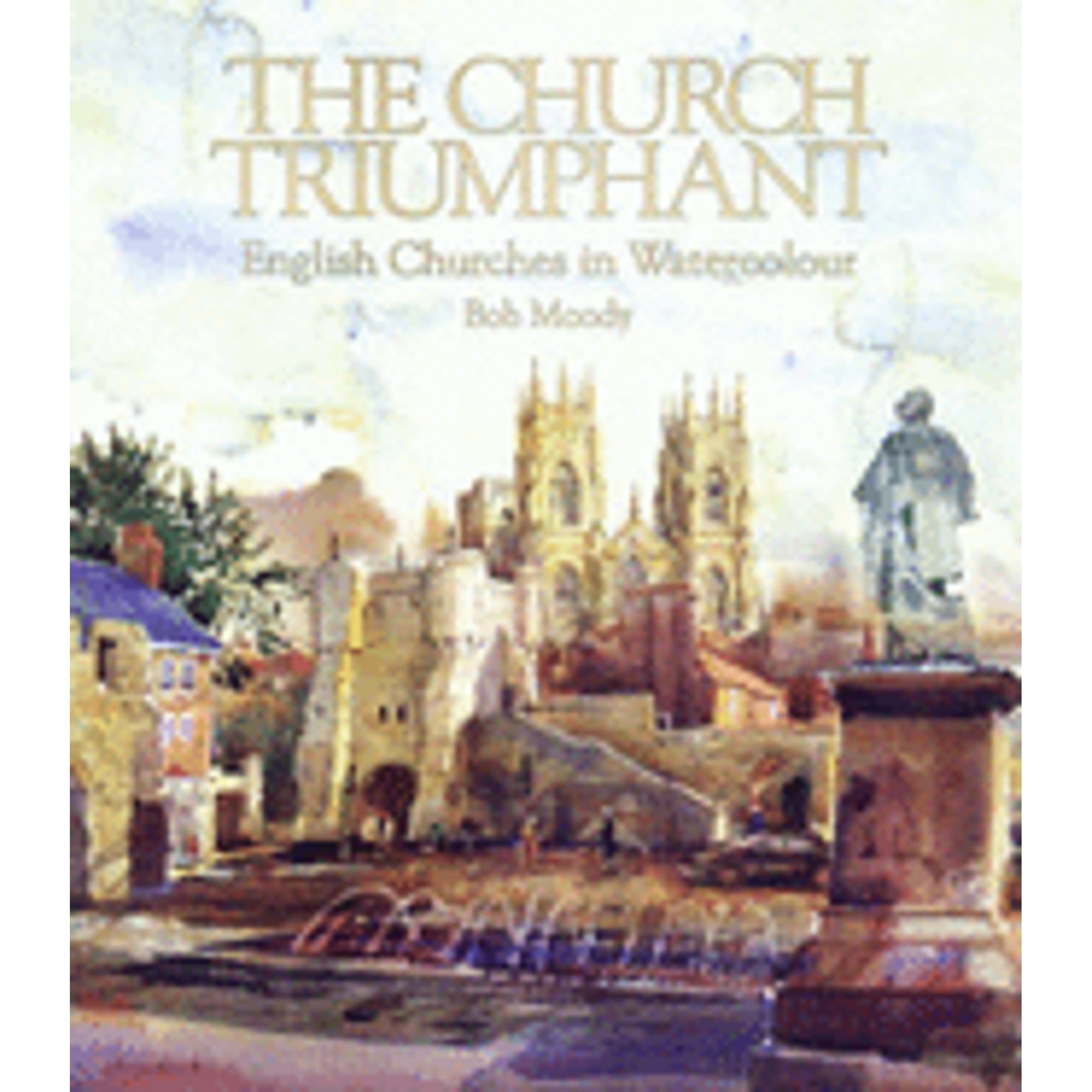 Pre-Owned The Church Triumphant: English Churches in Watercolour ...