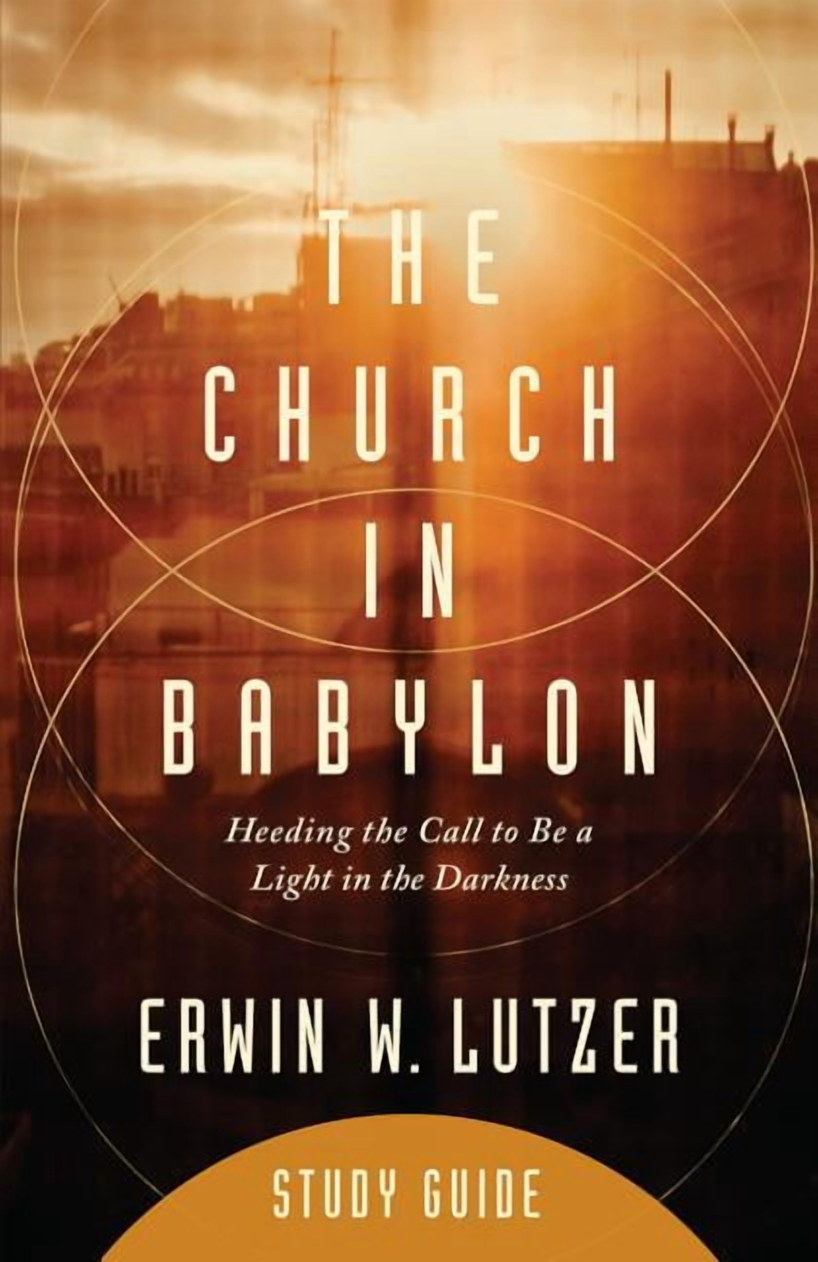 The Church in Babylon Study Guide: Heeding the Call to Be a Light in ...