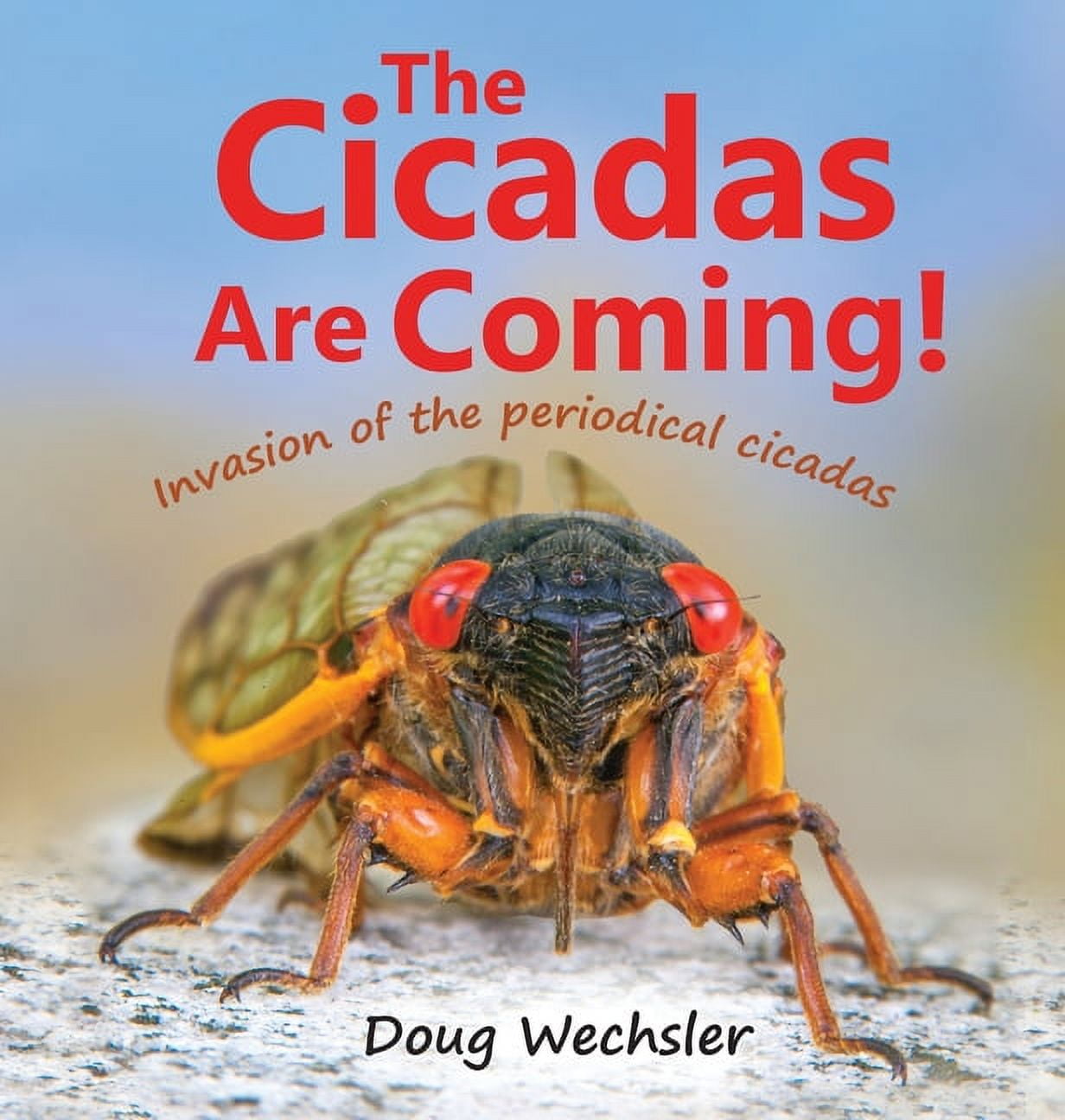 The Cicadas Are Coming!: Invasion of the Periodical Cicadas -- Doug ...