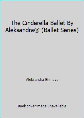 Pre-Owned The Cinderella Ballet By Aleksandra® (Ballet Series ...