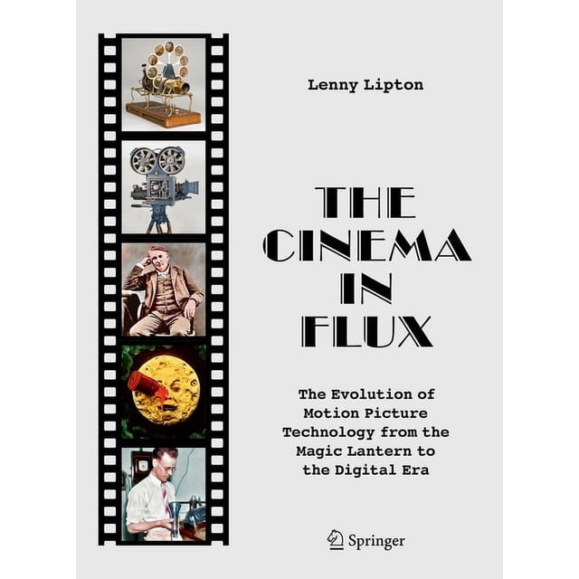 The Cinema in Flux: The Evolution of Motion Picture Technology from the ...