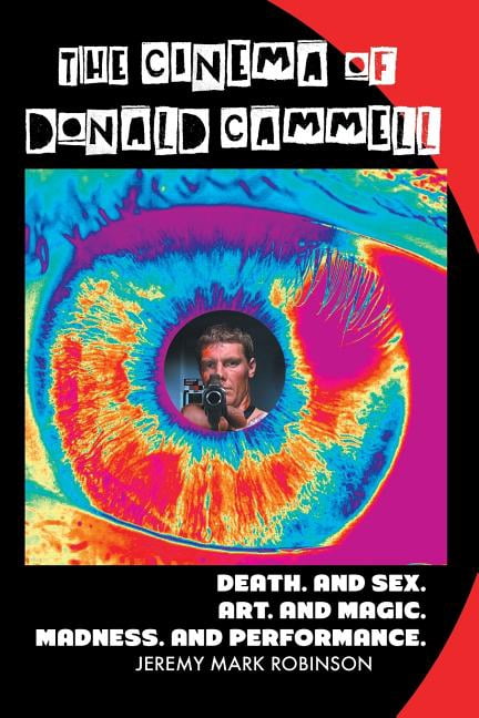 The Cinema of Donald Cammell: Death. And Sex. Art. And Madness. Magic ...