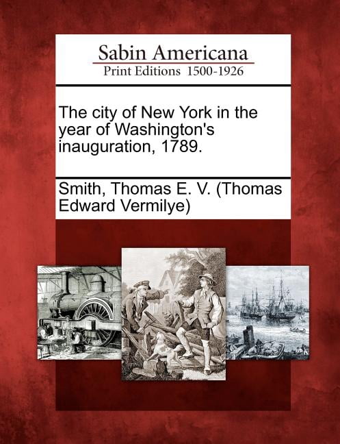 The City of New York in the Year of Washington's Inauguration, 1789 ...