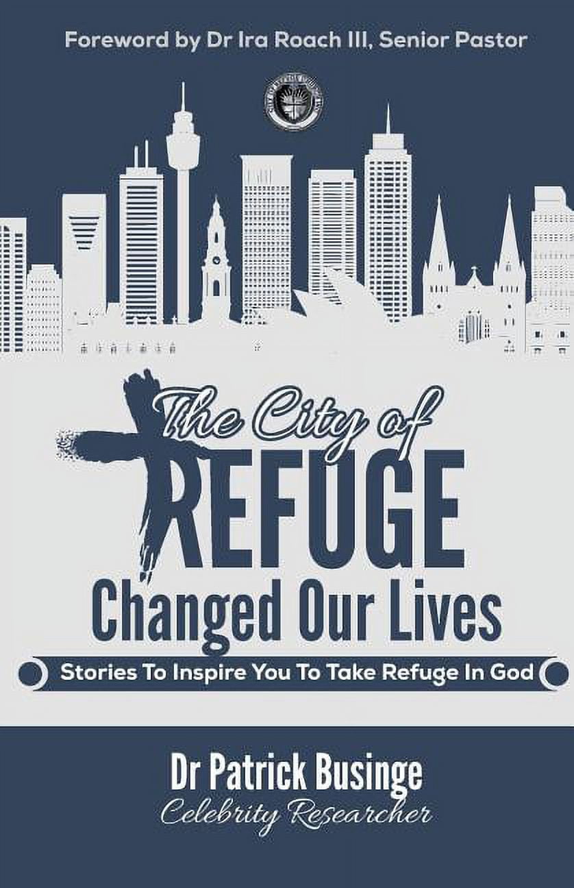The City Of Refuge Changed Our Lives: Stories To Inspire You To Take ...