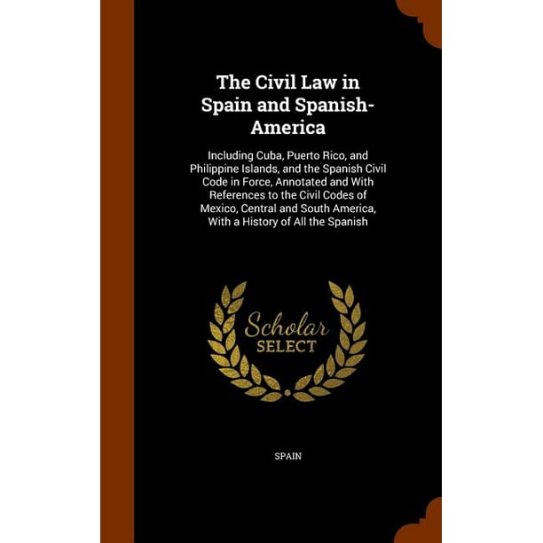 The Civil Law in Spain and Spanish-America : Including Cuba, Puerto ...