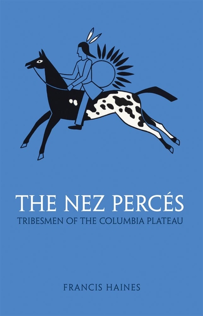 Civilization of the American Indian The Nez Perces: Tribesmen of the ...