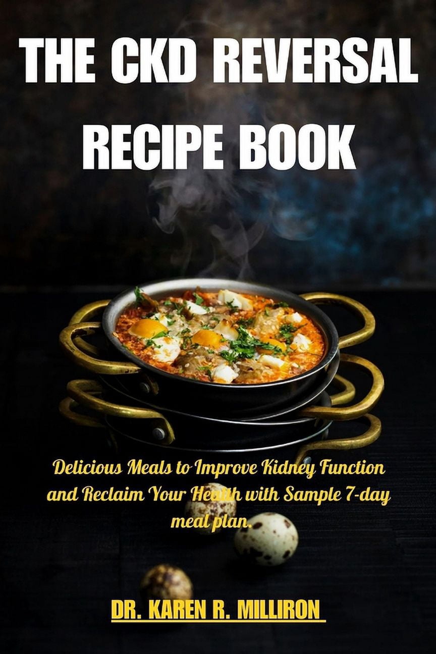 The Ckd Reversal Recipe Book: Delicious Meals to Improve Kidney ...