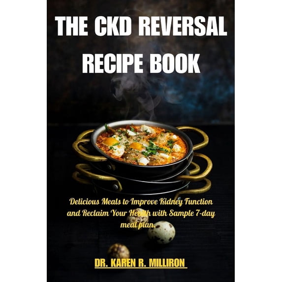 The Ckd Reversal Recipe Book: Delicious Meals to Improve Kidney ...