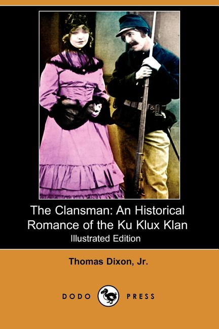 The Clansman : An Historical Romance of the Ku Klux Klan (Illustrated ...