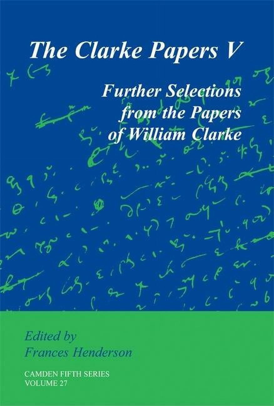 The Clarke Papers: Volume 27: Further Selections from the Papers of ...