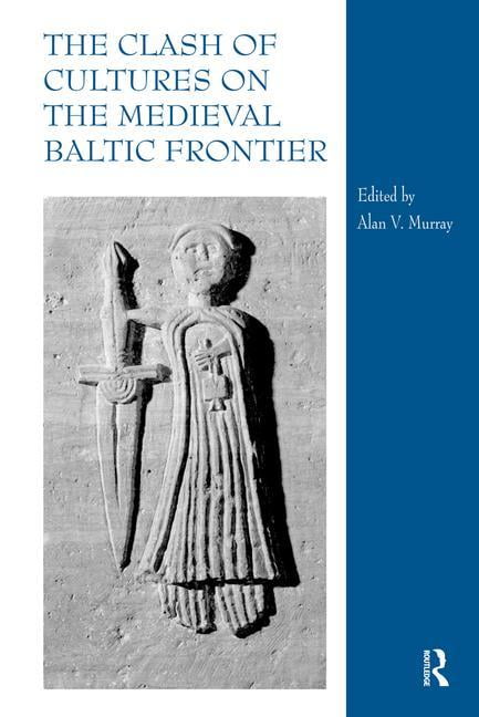 The Clash of Cultures on the Medieval Baltic Frontier, (Hardcover ...