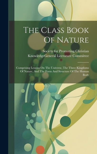 The Class Book Of Nature : Comprising Lessons On The Universe, The ...