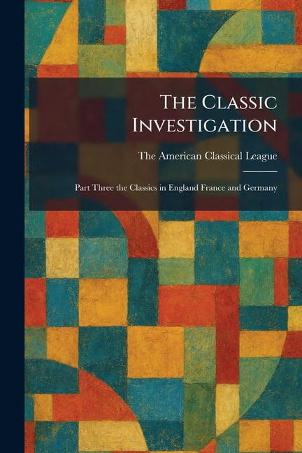 The Classic Investigation: Part Three the Classics in England France ...