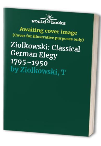 Pre-Owned The Classical German Elegy, 1795-1950 Hardcover Theodore ...