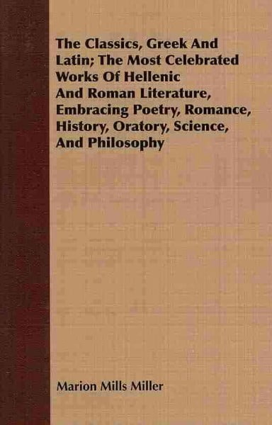 Classics, Greek and Latin : The Most Celebrated Works of Hellenic and Roman Literature ...