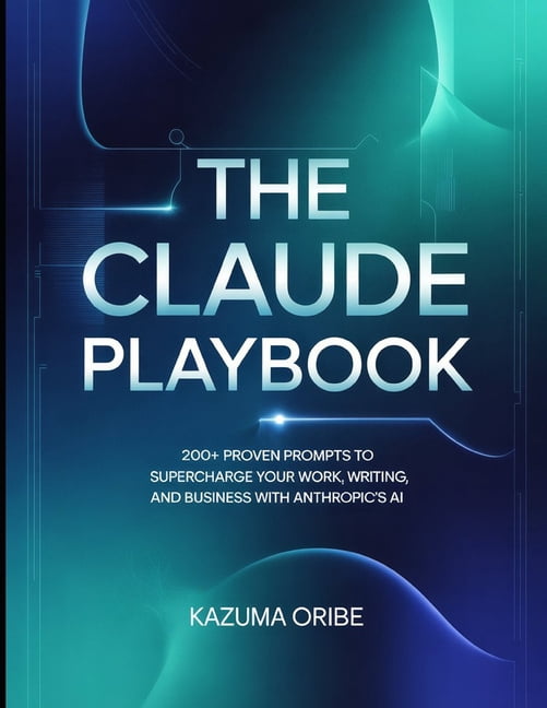 The Claude Playbook: 200+ Proven Prompts to Supercharge Your Work ...