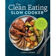 The Clean Eating Slow Cooker : A Healthy Cookbook of Wholesome Meals ...