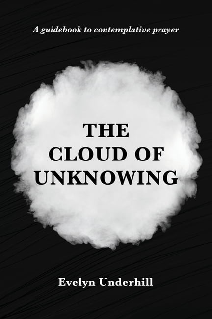 The Cloud of Unknowing: A Book Of Contemplation The Which Is Called The ...